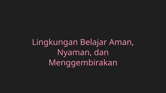 LINGKUNGAN BELAJAR, AMAN DAN MENGGEMBIRAKAN.pptx