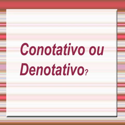 LINGUAGEM CONOTATIVA E DENOTATIVA.pptx