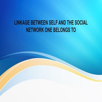 LINKAGE BETWEEN SELF AND THE SOCIAL NETWORK ONE BELONGS TO.pptx