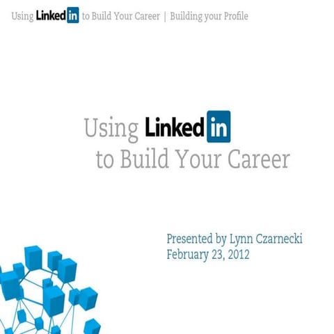 Using LinkedIn to Build your Career | PPTX | Social Networking | Internet