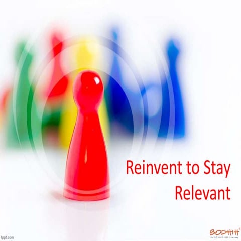 Reinvent to stay Relevant | PPT