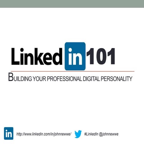 LinkedIn 101: Building your professional digital personality @johnnewwe | PPT