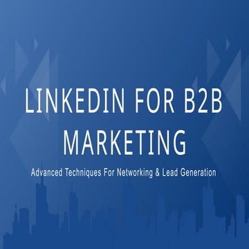 LinkedIn for B2B Marketing - Advanced Techniques for Networking & Lead Generation.pptx
