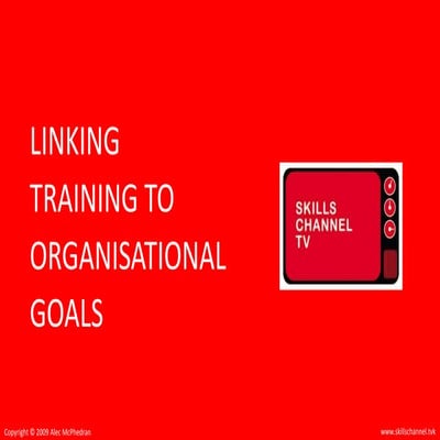 Linking development to organisational goals by Skills Channel TV | PPT