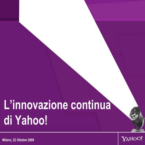 L'innovazione continua di Yahoo!_Milano 22 Ottobre 2009 | PPT | Technology & Computing