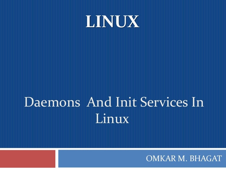 Linux Daemons & INIT services Linux Daemons & INIT services