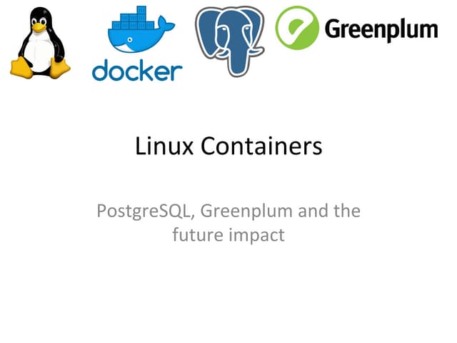 Linux Containers Postgres Meetup Dec 2017 | PPT Linux Containers Postgres Meetup Dec 2017 | PPT