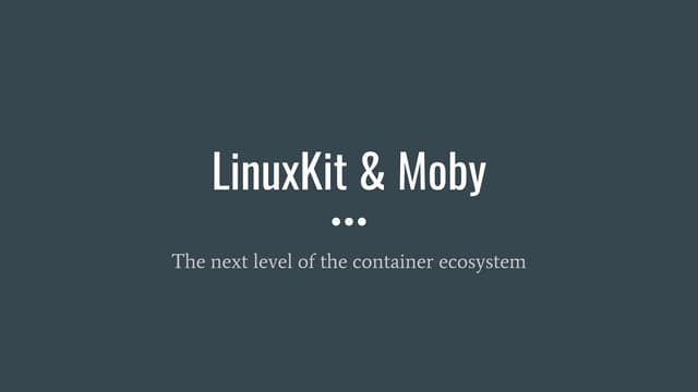 Linuxkit And Moby The Next Level Of The Container Ecosystem Ppt 2391