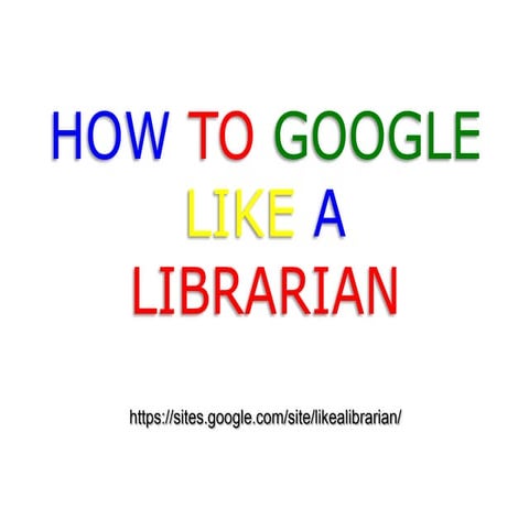 Google Like a Librarian | PPTX | Search | Internet