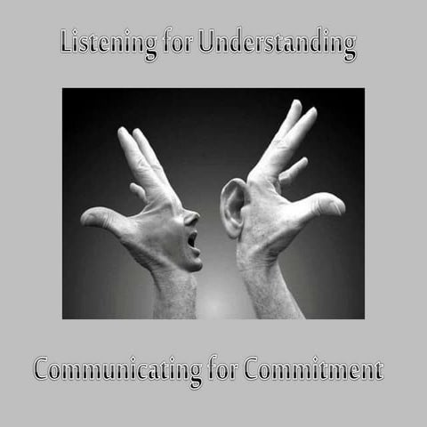 Listening for understanding , communicating for commitment | PPTX