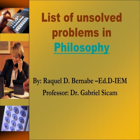 List of unsolved problems in philosophy by: Raquel dela Cruz, EdD-IEM ...