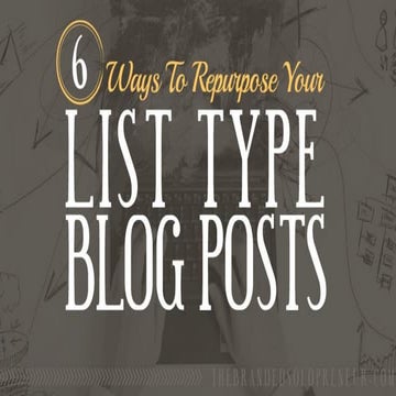 6 Ways to Repurpose List Type Blog Posts For Maximum Brand Exposure | PPT