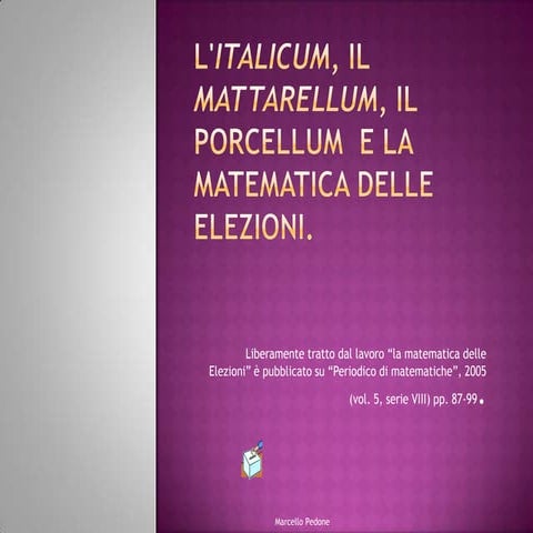 Italicum, Mattarellum, Porcellum e la Matematica delle Elezioni | PPT