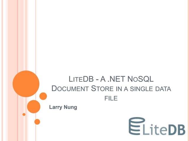 LiteDB - A .NET NoSQL Document Store in a single data file | PPT LiteDB - A .NET NoSQL Document Store in a single data file | PPT