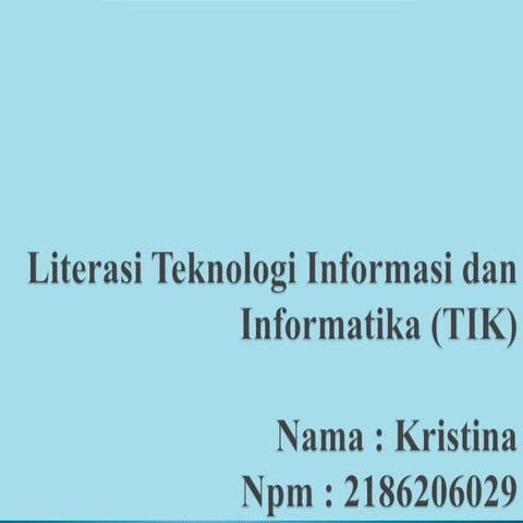 Literasi teknologi informasi dan informatika (tik) kristina | PPTX
