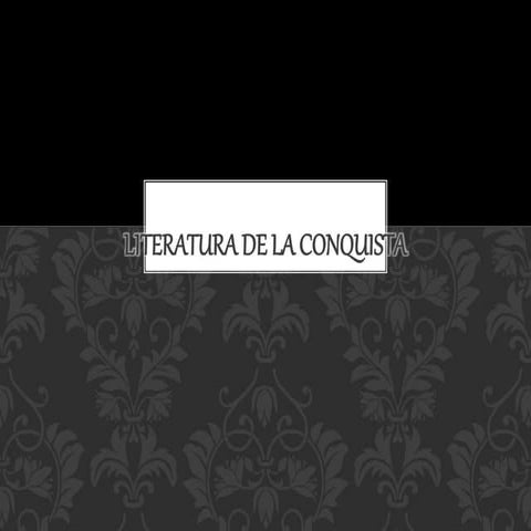 Literatura de la conquista | PPTX