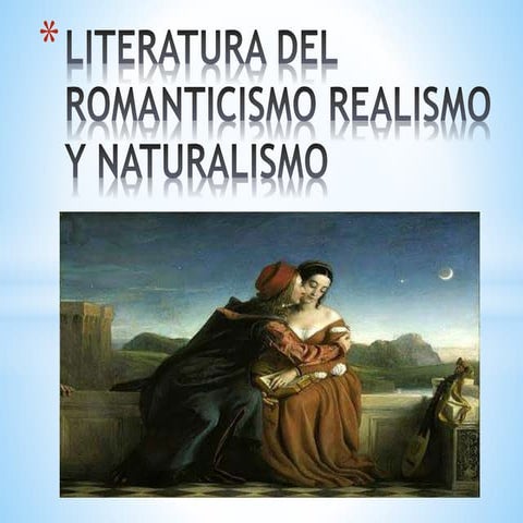 Literatura del romanticismo realismo y naturalismo | PPTX