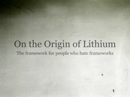 Lithium: The Framework for People Who Hate Frameworks | PPT