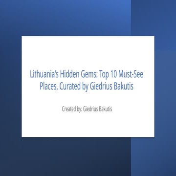 Lithuania's Hidden Gems: Top 10 Must-See Places, Curated by Giedrius Bakutis | PPT