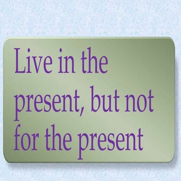 Live in the present, but not for the present | PPTX | Religion ...
