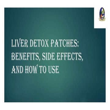 Liver Detox Patches: Benefits, Side Effects, and How to Use | PDF