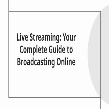 Live Streaming Your Complete Guide to Broadcasting Online | PPTX