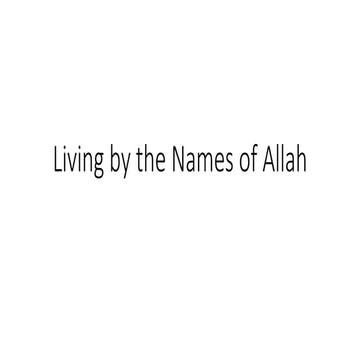 Living by the Names of Allah by Shajarah.pptx
