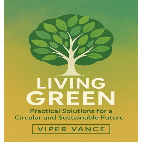 Living Green Practical Solutions for a Circular and Sustainable Future ...