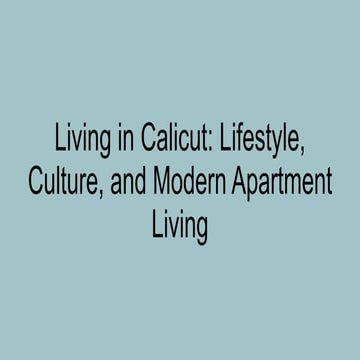Living in Calicut_ Lifestyle, Culture, and Modern Apartment Living.pptx
