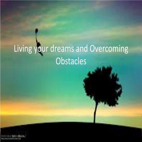 Living your dreams and overcoming obstacles | PPTX