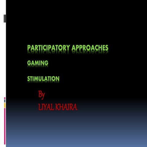Participatory Approaches Gaming Stimulation by Liyal khaira | PPTX