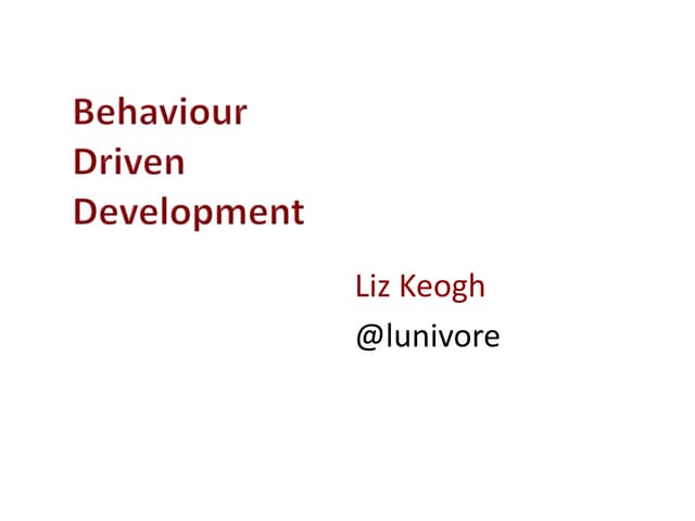 Behaviour Driven Development by Liz Keogh | PPTX Behaviour Driven Development by Liz Keogh | PPTX