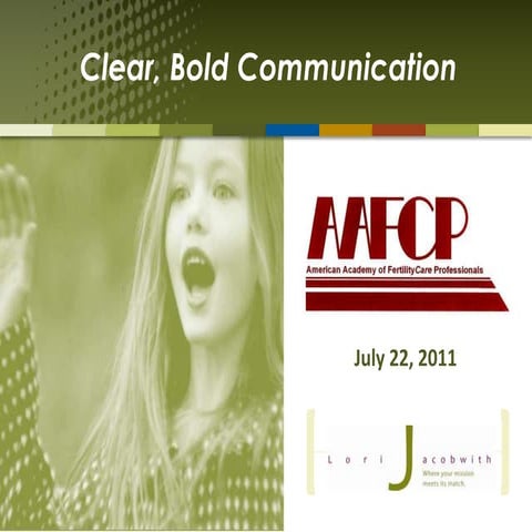 Lori Jacobwith AAFCP Keynote Clear Bold Communication July2011 | PPT