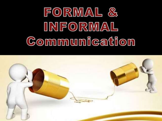 Formal Vs Informal Communication Formal Vs Informal Communication