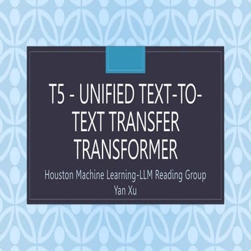 T5 Unified Text To Text Transfer Transformer Pptx
