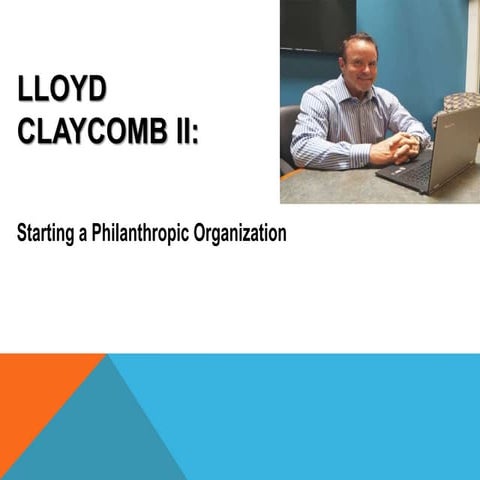 Lloyd Claycomb II - Starting a Philanthropic Organization | PPT