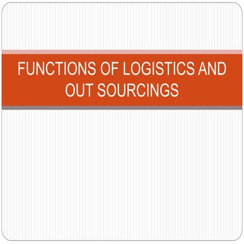 FUNCTIONS OF LOGISTICS MANAGEMENT AND OUTSOURCING | PPTX