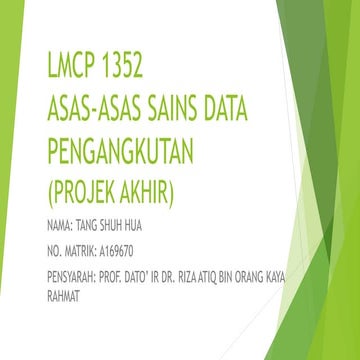 LMCP 1352_Asas-asas Sains Data Pengangkutan_Projek Akhir_A169670_Tang Shuh Hua | PPT