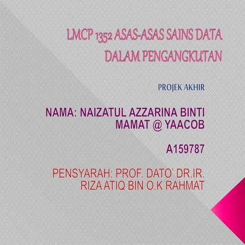Lmcp 1352 projek akhir asas asas sains data dalam pengangkutan | PPTX