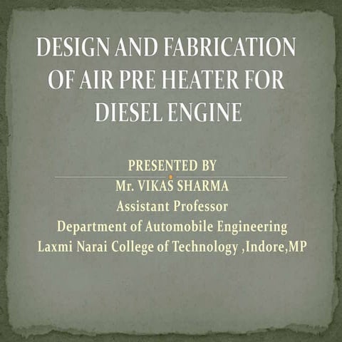 Design and fabrication of Air Pre Heater for Diesel engine | PPTX