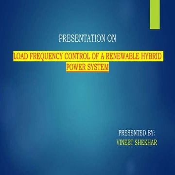 LOAD FREQUENCY CONTROL OF A RENEWABLE HYBRID POWER SYSTEM.pptx