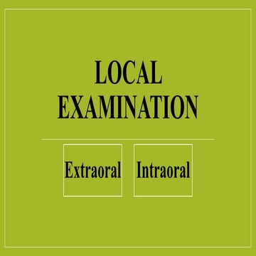 Local examination, Case History, Dentistry | PPTX