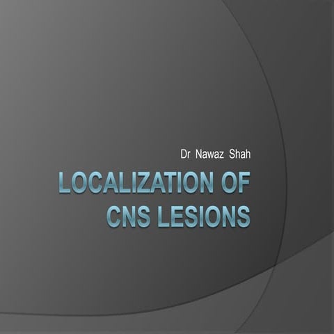 LOCALIZATION OFCENTRAL NERVOUS SYSTEM LESIONS | PPT