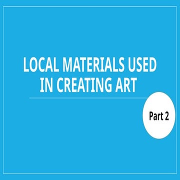 LOCAL MATERIALS USED IN CREATING ART.pptx