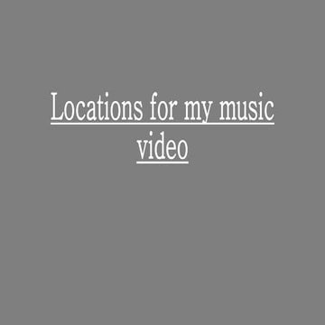 Locations for my music video | PPTX