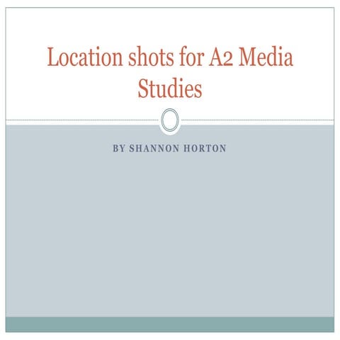 Location shots for a2 media project 4 | PPTX
