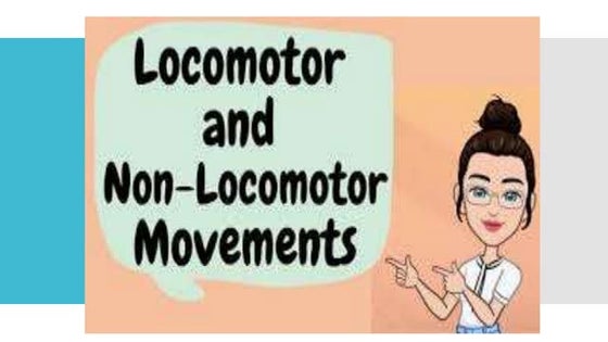 Locomotor and Non-locomotor Movements | PPT