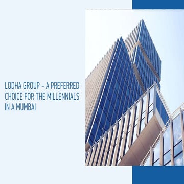 Lodha Group – A Preferred Choice for the Millennials in a Mumbai | PPTX