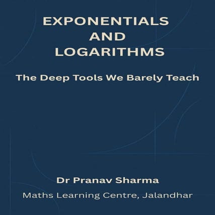 Exponentials and Logarithms: The Deep Tools We Barely Teach | PDF