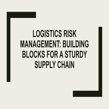 Logistics Risk Management: Building Blocks for a Sturdy Supply Chain | PPT